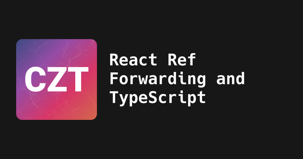 React Ref Forwarding And Typescript Czt 6984